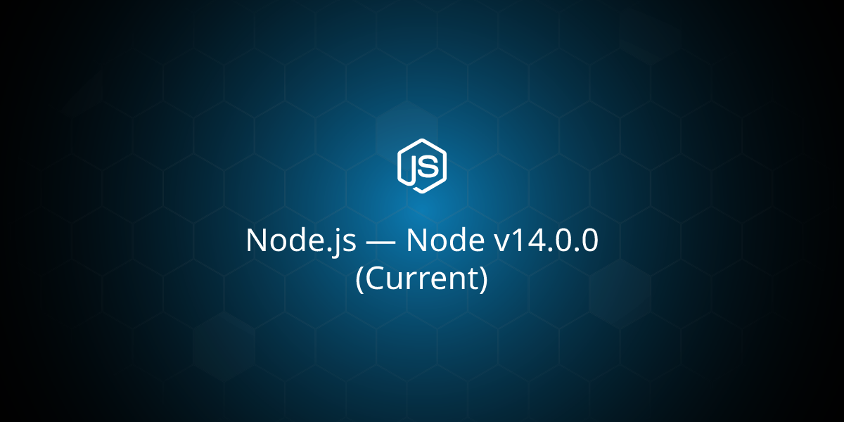 Node.js — Node v14.0.0 (Current)